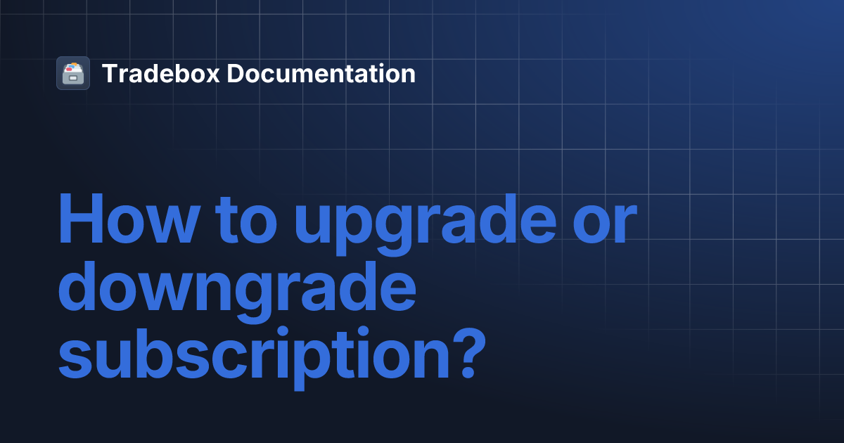 How to upgrade or downgrade subscription? | Tradebox Documentation